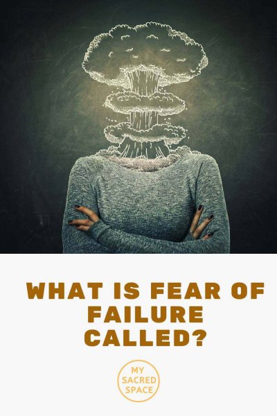 What Is Fear of Failure Called? - My Sacred Space Design