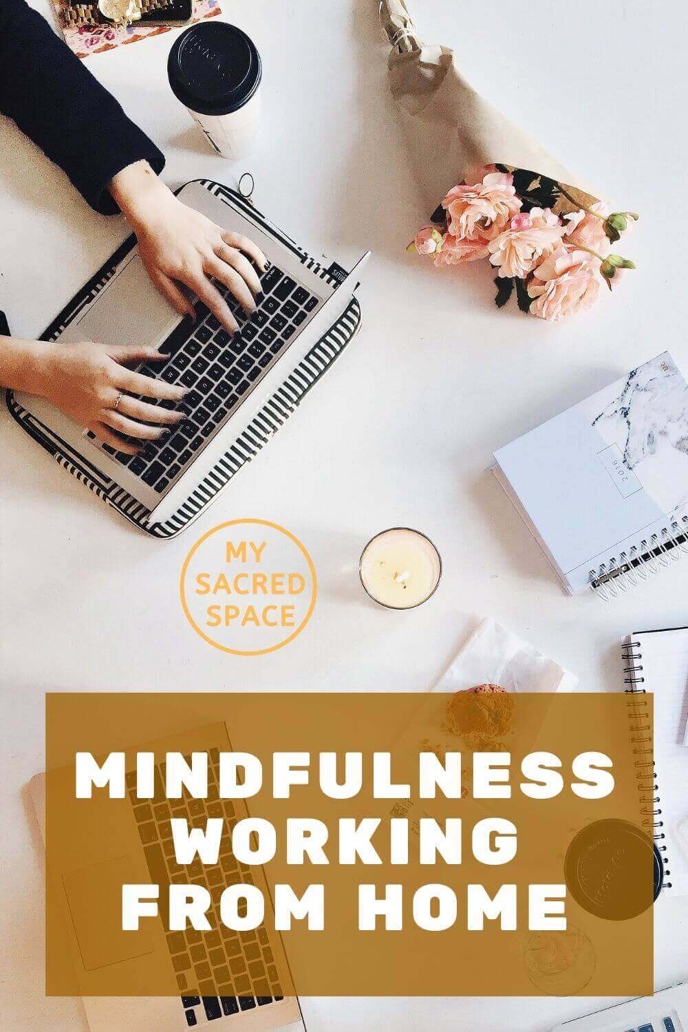 Working Mindfully: 10 Ways to Be More Mindful At Work - My Sacred Space ...